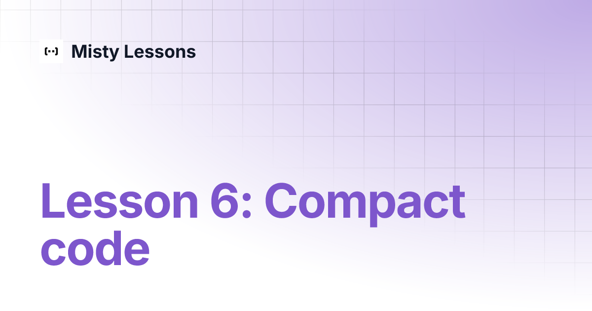 Lesson 6: Compact code | Misty Lessons