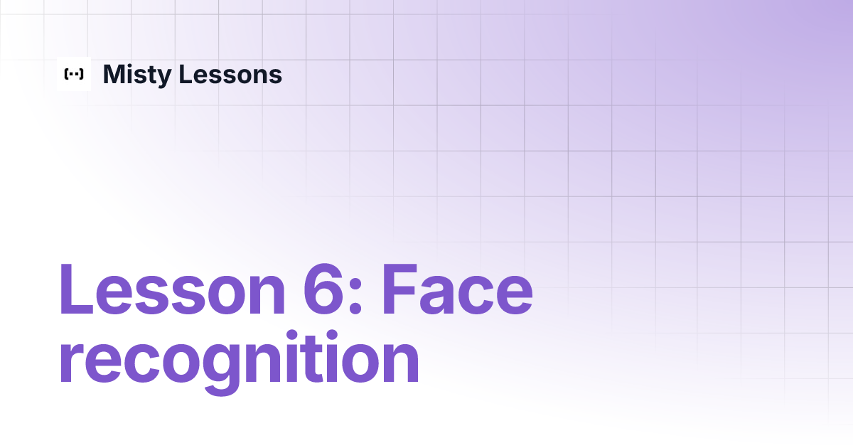 Lesson 6: Face recognition | Misty Lessons