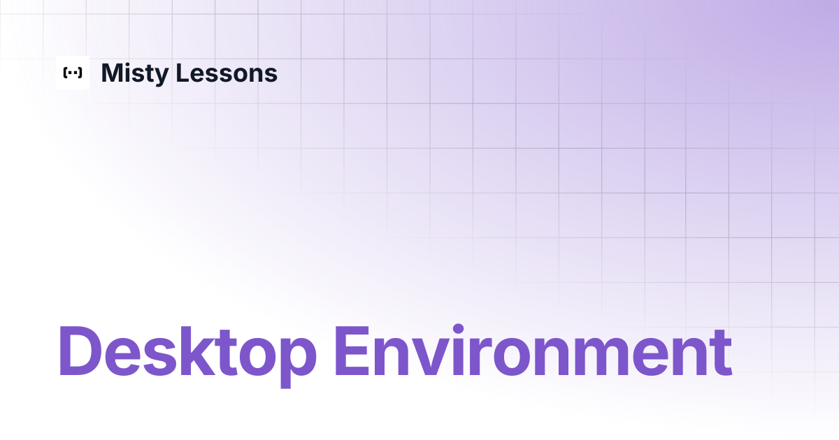 Desktop Environment | Misty Lessons