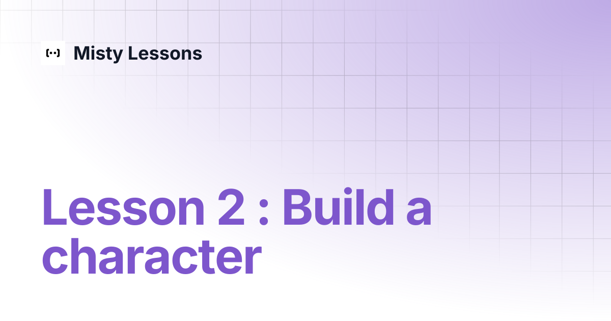 Lesson 2 : Build a character | Misty Lessons